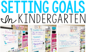 How To Get Your Kindergarten Class to Set Goals Independently ...